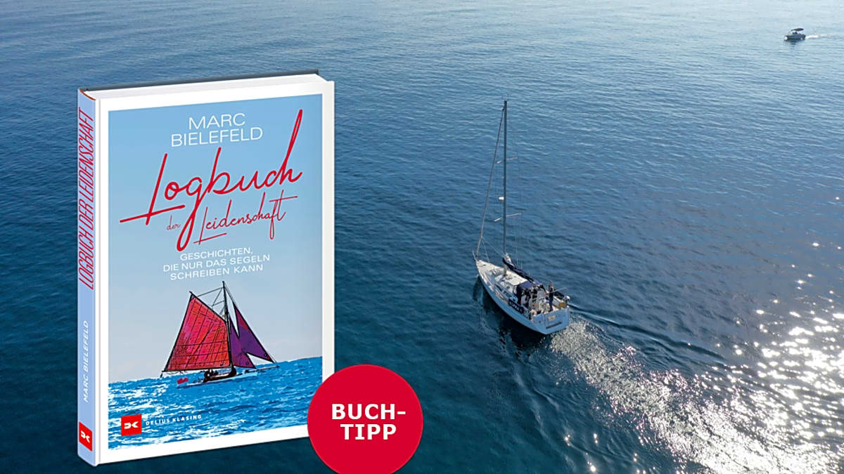 Buchtipp: „Logbuch der Leidenschaft“ – 15 Mal Liebe zum Segeln | YACHT